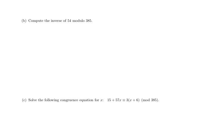 Solved (b) Compute the inverse of 54 modulo 385. (c) Solve | Chegg.com