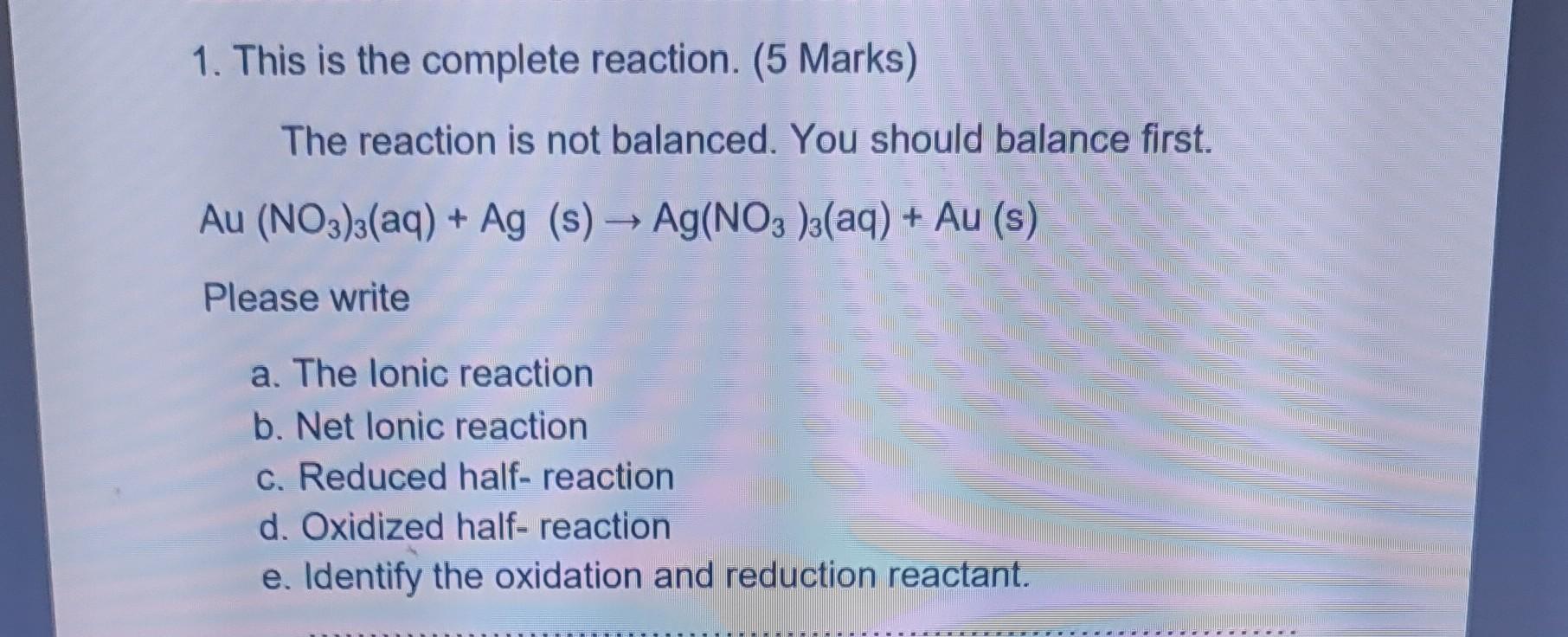 Solved 1. This is the complete reaction. (5 Marks) The | Chegg.com