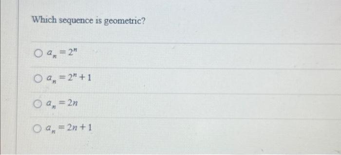 Solved Which sequence is geometric? an=2nan=2n+1an=2nan=2n+1 | Chegg.com