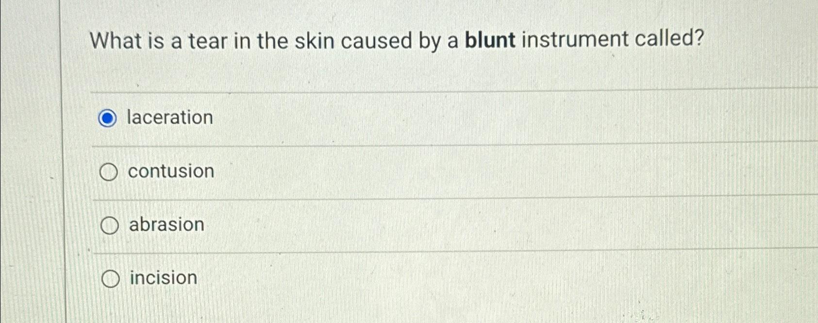 Solved What is a tear in the skin caused by a blunt | Chegg.com