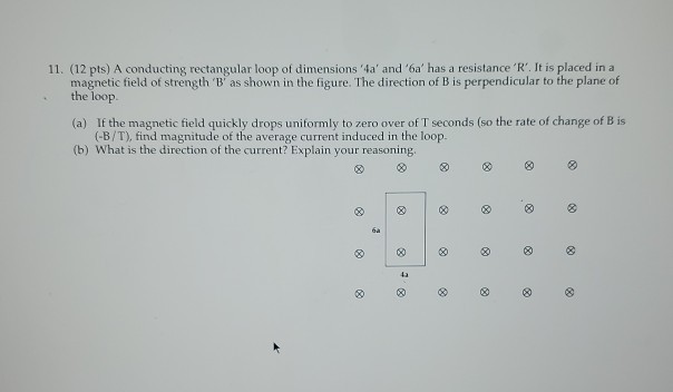 Solved 11. (12 pts) A conducting rectangular loop of | Chegg.com