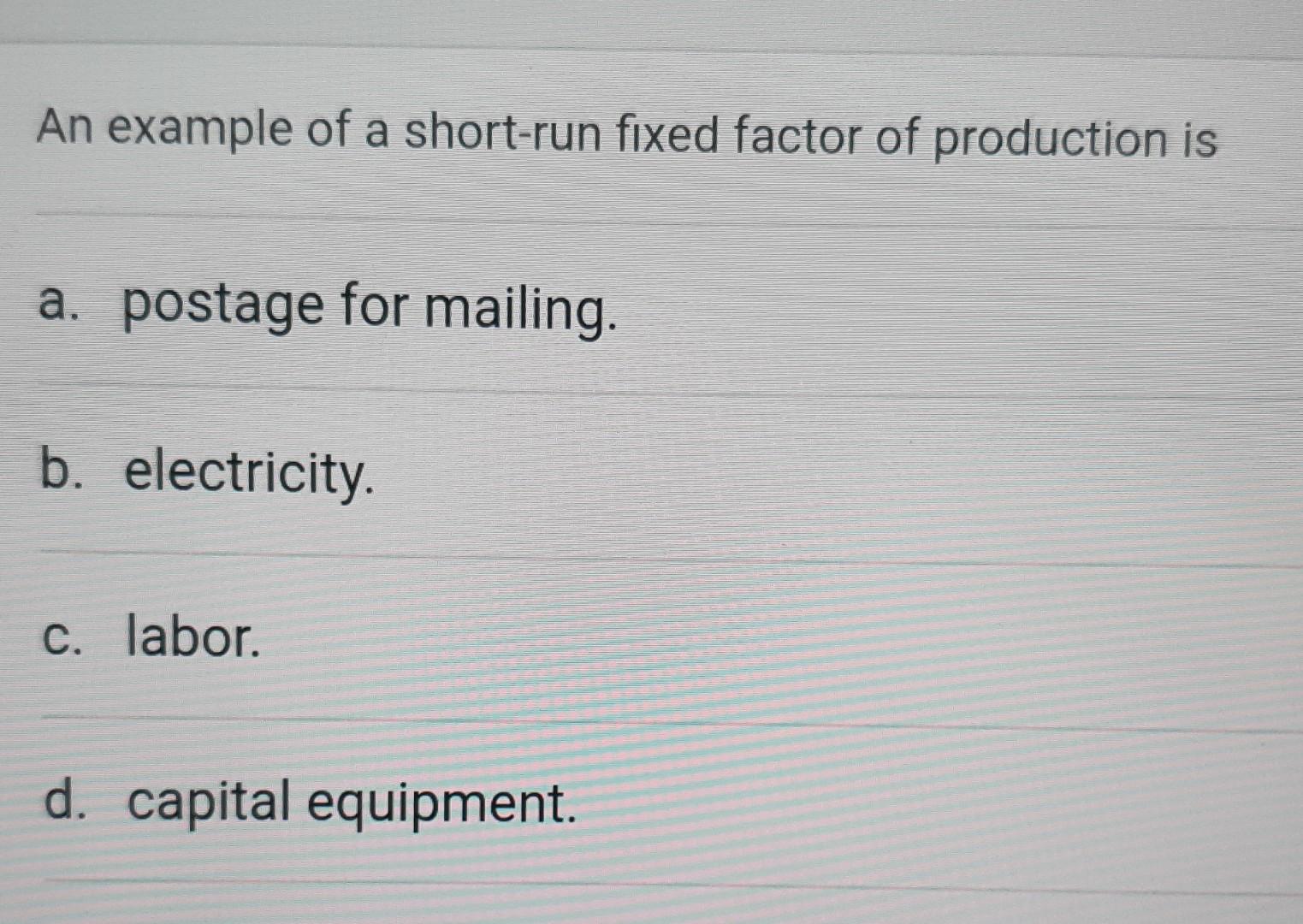 Solved An example of a short-run fixed factor of production | Chegg.com Solved An example of a short-run fixed factor of production | Chegg.com