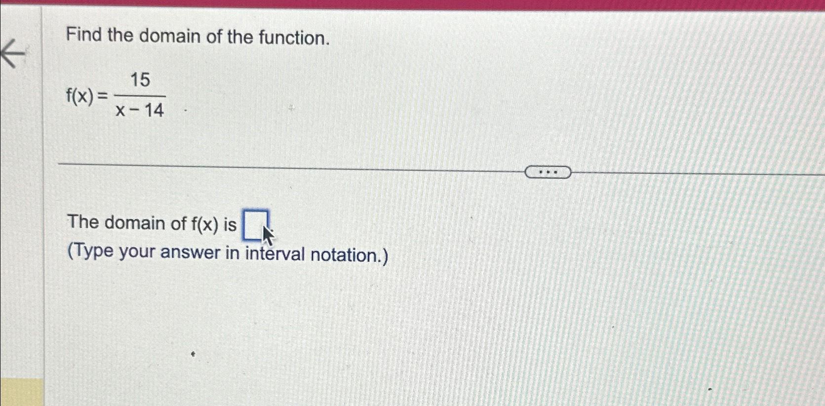 Solved Find the domain of the function.f(x)=15x-14The domain | Chegg.com