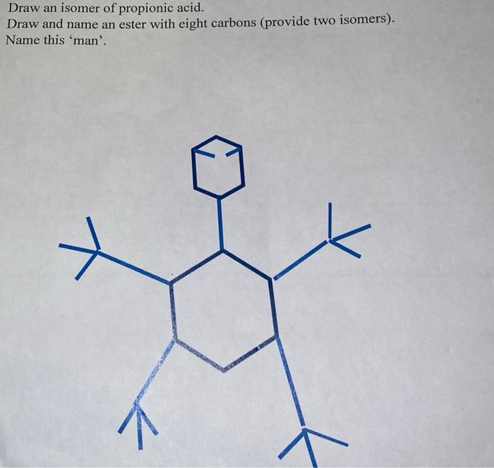 Solved Draw an isomer of propionic acid. Draw and name an | Chegg.com