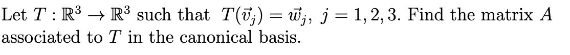 Solved Let T:R3→R3 ﻿such that T(vec(v)j)=vec(w)j,j=1,2,3. | Chegg.com