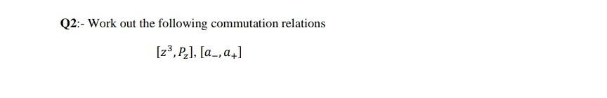 Solved Q2:- Work out the following commutation relations | Chegg.com
