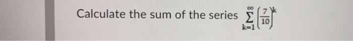 Solved Calculate the sum of the series | Chegg.com