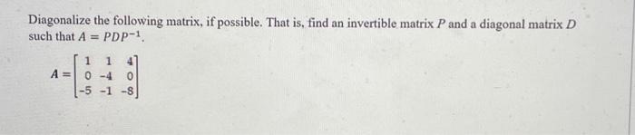 Solved Diagonalize the following matrix, if possible. That | Chegg.com
