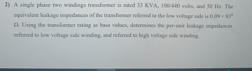 Solved 2) A single phase two windings transformer is rated | Chegg.com