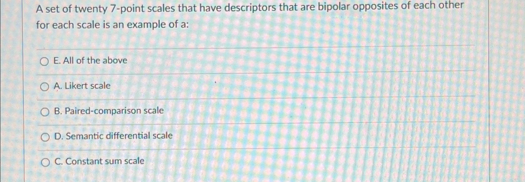 Solved A set of twenty 7-point scales that have descriptors | Chegg.com