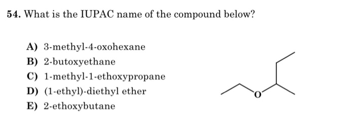 Solved 54. What is the IUPAC name of the compound below? A) | Chegg.com