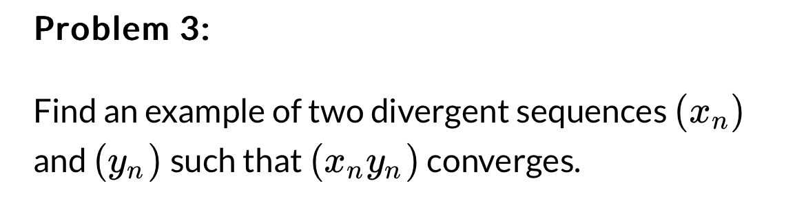 Problem 3:Find an example of two divergent sequences | Chegg.com