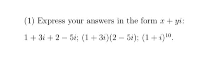 Solved (1) Express your answers in the form x+yi : | Chegg.com