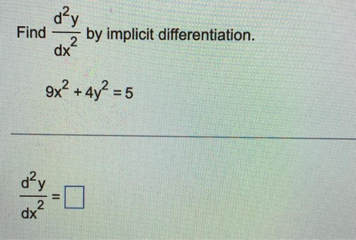 Solved Find dx2d2y by implicit differentiation. 9x2+4y2=5 | Chegg.com