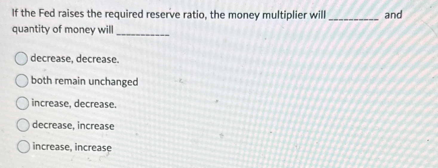 Solved If the Fed raises the required reserve ratio, the | Chegg.com