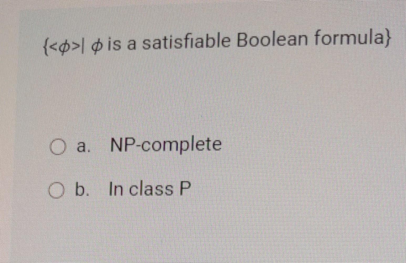 Solved { / ø is a satisfiable Boolean formula) a O a | Chegg.com