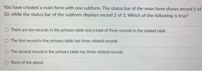 Solved You have created a main form with one subform. The | Chegg.com
