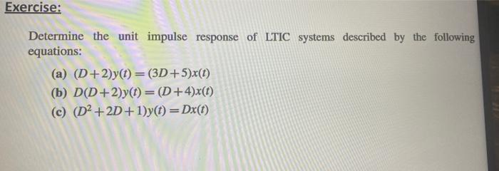 Solved Exercise: Determine the unit impulse response of LTIC | Chegg.com