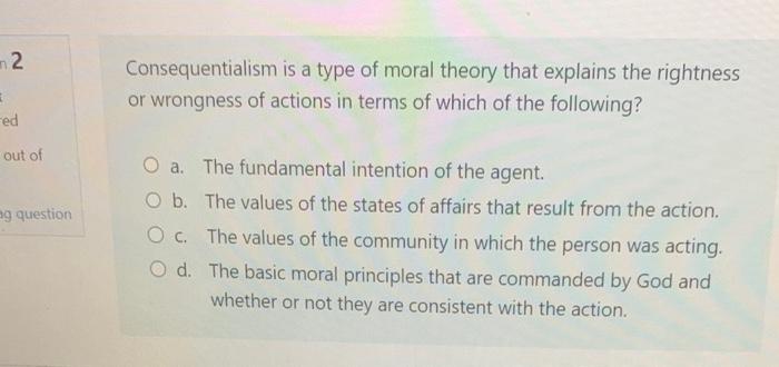 Consequentialism is a type of moral theory that | Chegg.com