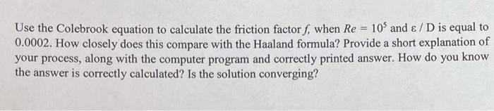 Solved Use the Colebrook equation to calculate the friction | Chegg.com