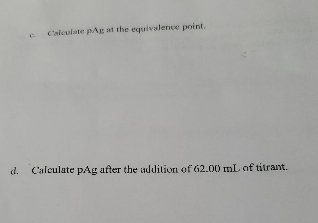 Solved Calculate pAg at the equivalence point. d. Calculate | Chegg.com