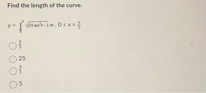 Solved Find the length of the curve. y=∫0x25sin2t−1dt,0≤x≤2π | Chegg.com