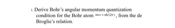 Solved 1. Derive Bohr's angular momentum quantization | Chegg.com