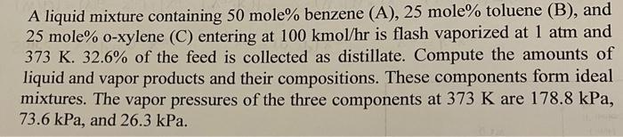 Solved A liquid mixture containing 50 mole% benzene (A), 25 | Chegg.com