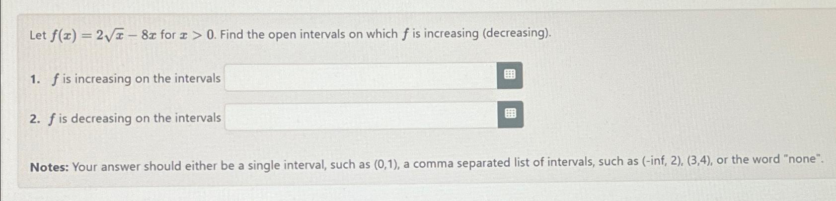 Solved Let f(x)=2x2-8x ﻿for x>0. ﻿Find the open intervals on | Chegg.com