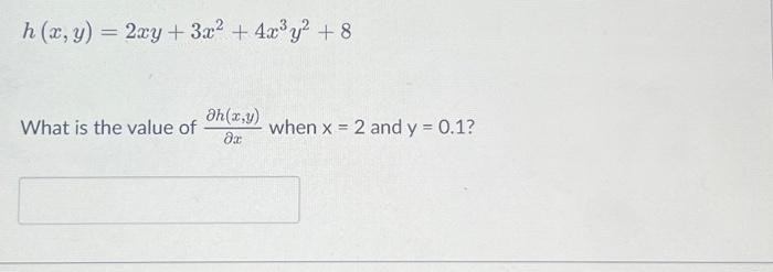 Solved h(x,y)=2xy+3x2+4x3y2+8 What is the value of ∂x∂h(x,y) | Chegg.com