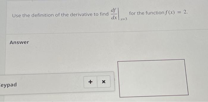 Solved Use the definition of the derivative to find df dx | Chegg.com