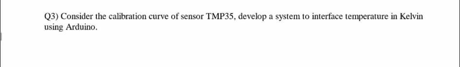 Solved Q3) Consider the calibration curve of sensor TMP35, | Chegg.com