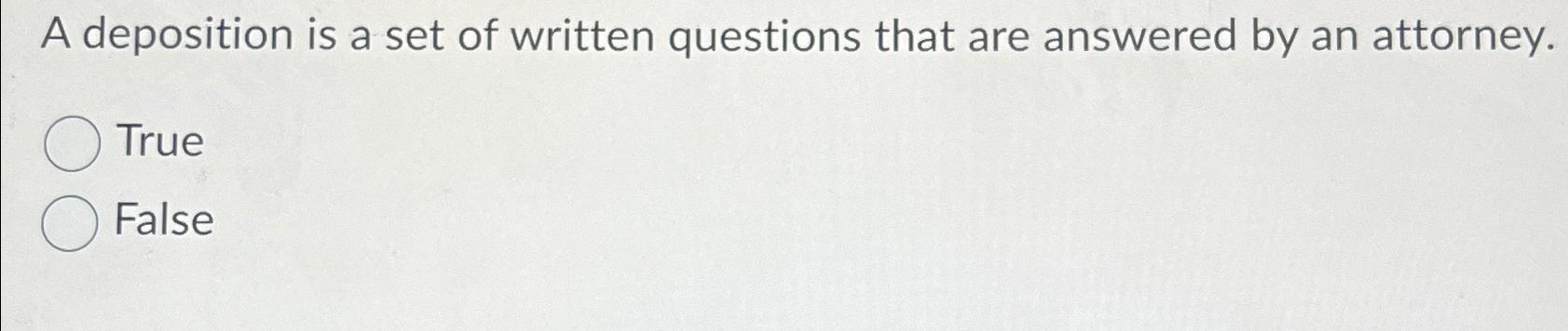 Solved A deposition is a set of written questions that are | Chegg.com