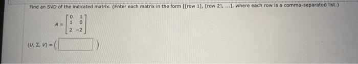 Solved Find an SVD of the indicated matrix. (Enter each | Chegg.com