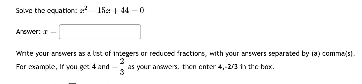 Solved Solve the equation: x2-15x+44=0Answer: x=Write your | Chegg.com