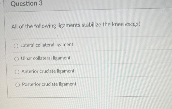Solved All of the following ligaments stabilize the knee | Chegg.com