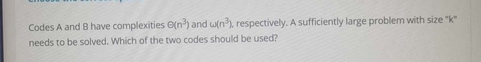 Solved Codes A and B have complexities Θ(n3) ﻿and ω(n3), | Chegg.com