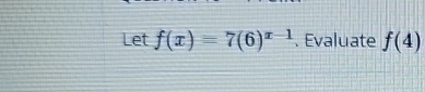 Solved Let f(x)=7(6)x-1. ﻿Evaluate f(4) | Chegg.com