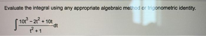 Solved Evaluate the integral using any appropriate algebraic | Chegg.com