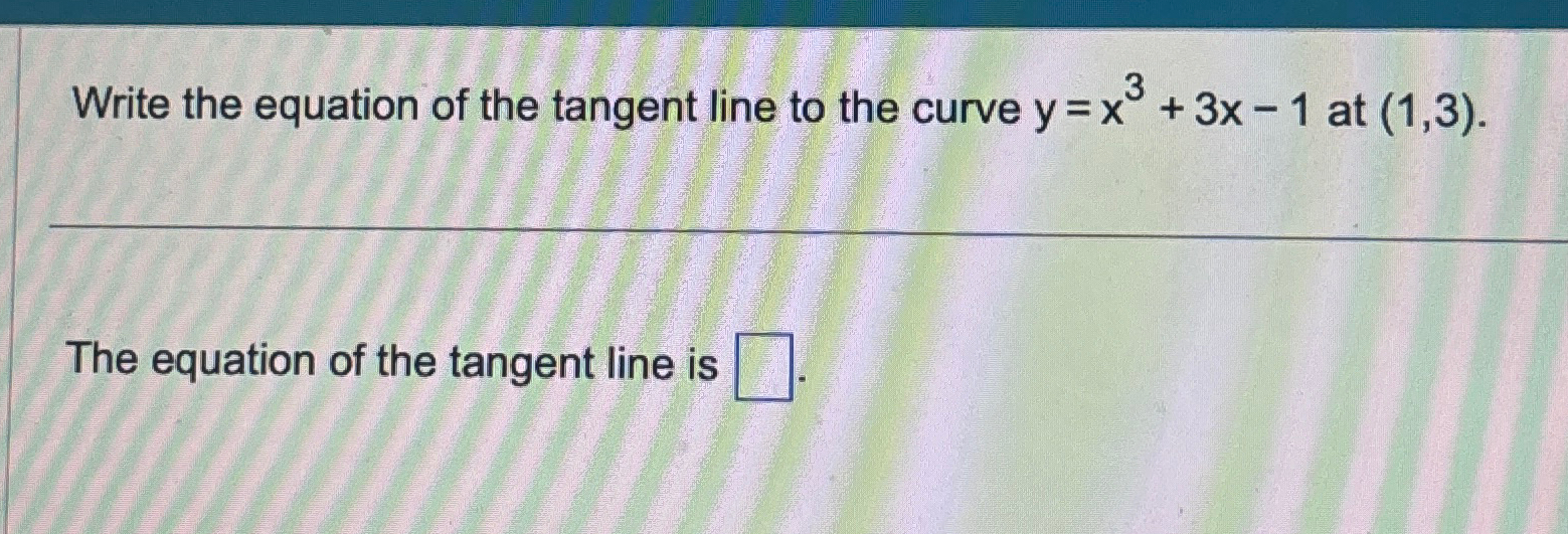Solved Write the equation of the tangent line to the curve | Chegg.com