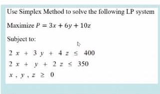 Solved Use Simplex Method to solve the following LP system | Chegg.com