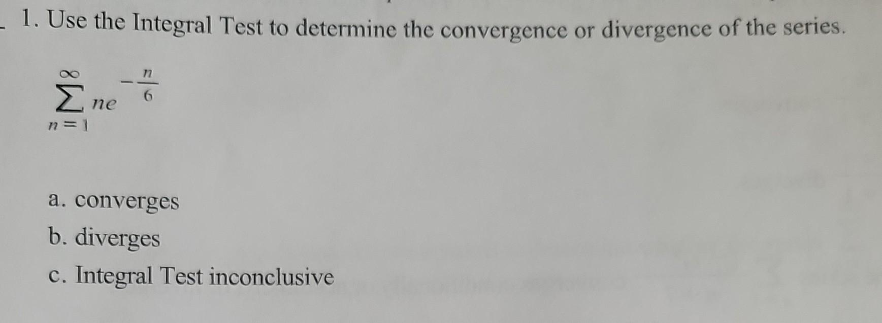 Solved Use the integral test to determine the convergence or | Chegg.com