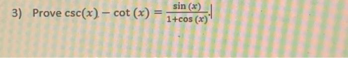 Solved Prove csc(x)−cot(x)=1+cos(x)sin(x) | Chegg.com