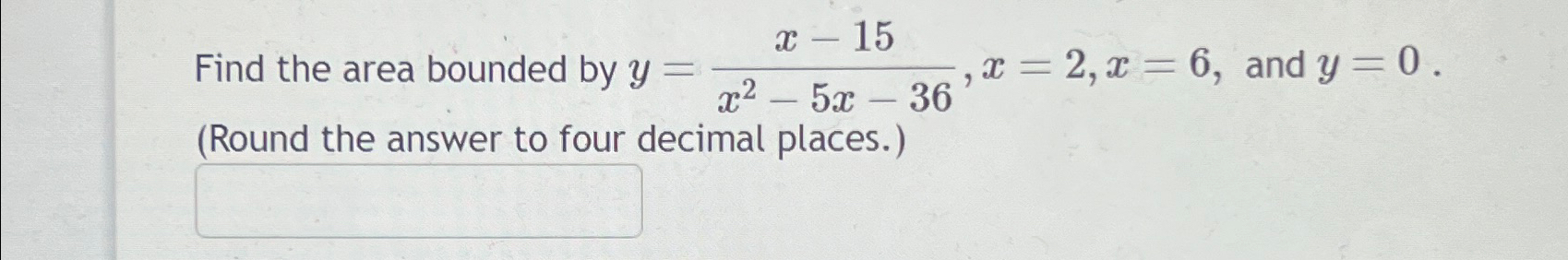 Solved Find the area bounded by y=x-15x2-5x-36,x=2,x=6, ﻿and | Chegg.com