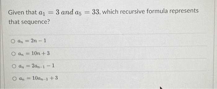 Solved Given that a1=3 and a5=33, which recursive formula | Chegg.com