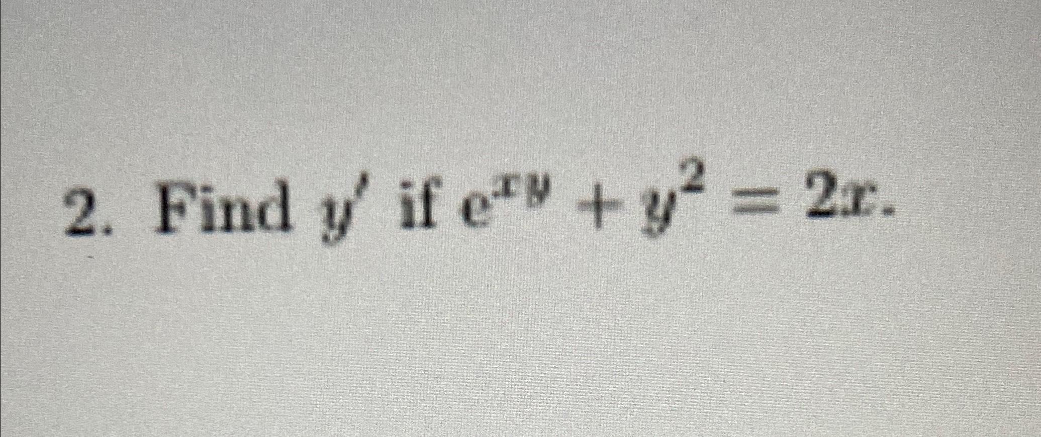 Solved Find y' ﻿if exy+y2=2x. | Chegg.com