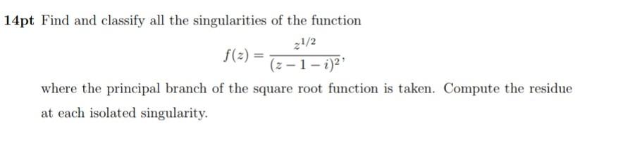 Solved 14pt Find and classify all the singularities of the | Chegg.com