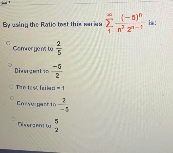 Solved By using the Ratio test this series ∑1∞n22n−1(−5)n | Chegg.com