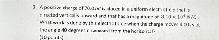 Solved 3. A positive charge of 70.0nC is placed in a uniform | Chegg.com