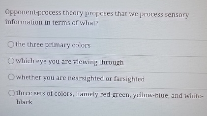 Solved Opponent-process theory proposes that we process | Chegg.com